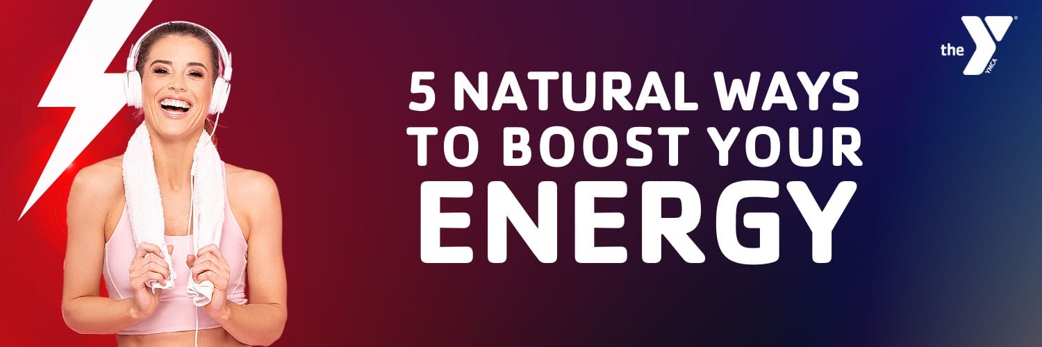 5 Natural Ways to Boost Your Energy - Summit Area YMCA